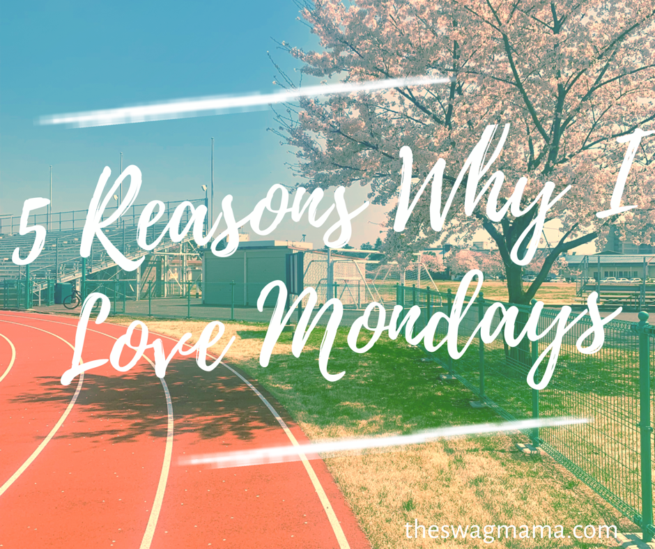 5 Reasons Why I Love Mondays – The Swag Mama